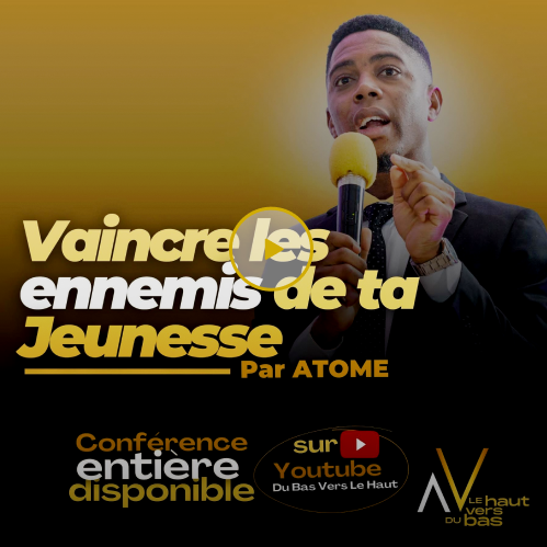 Vaincre les ennemis de ta jeunesse - Du bas vers le haut